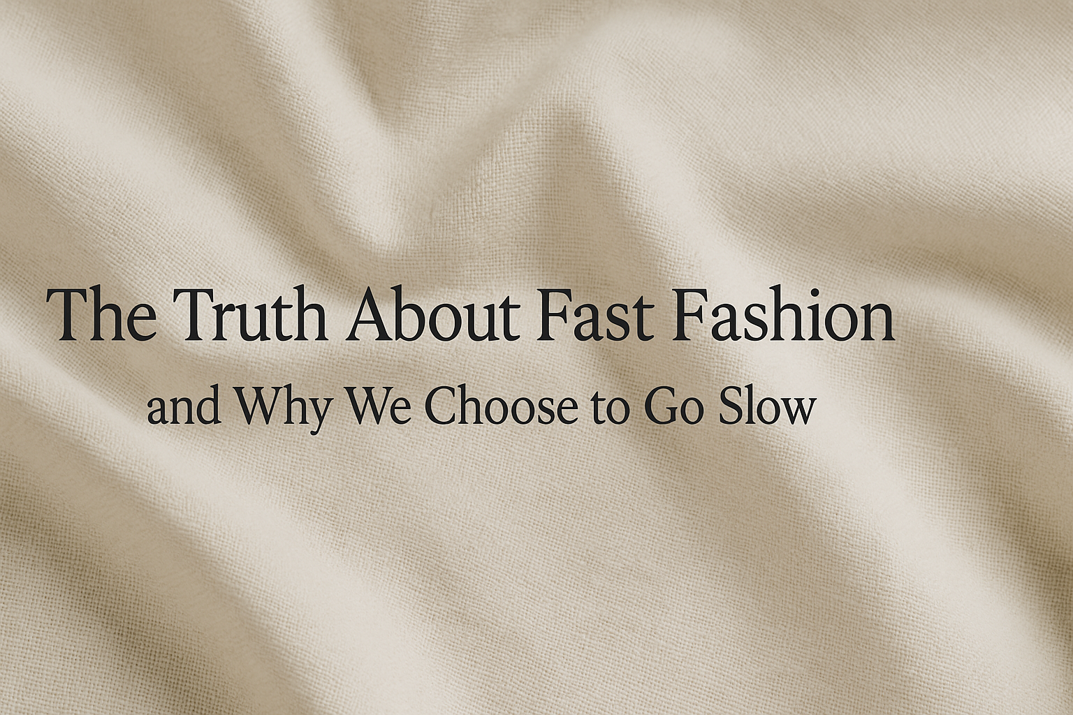 The Truth About Fast Fashion and Why We Choose to Go Slow – White Co India